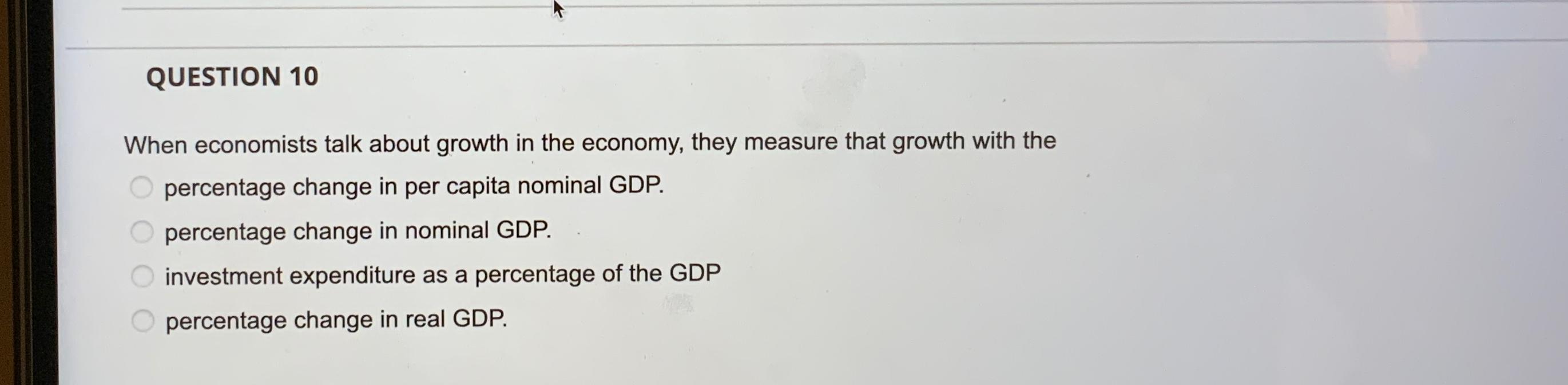 Solved QUESTION 10When economists talk about growth in the | Chegg.com