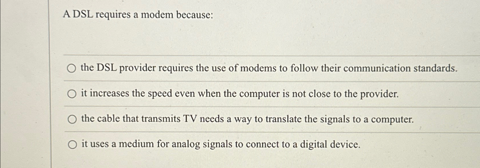 Solved A DSL requires a modem because:the DSL provider | Chegg.com