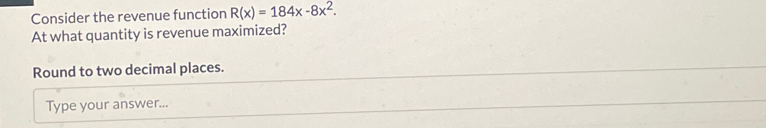 Solved Consider the revenue function R(x)=184x-8x2.At what | Chegg.com