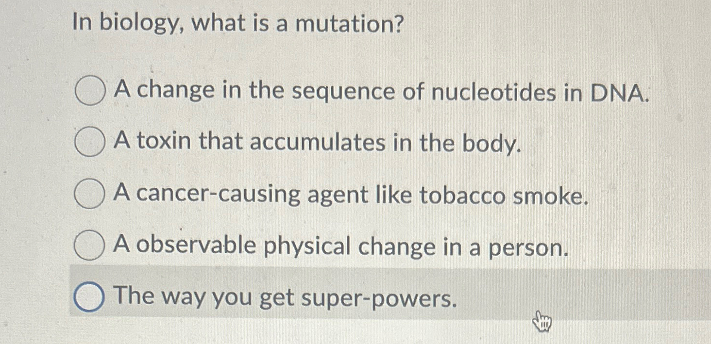 Solved In biology, what is a mutation?A change in the | Chegg.com