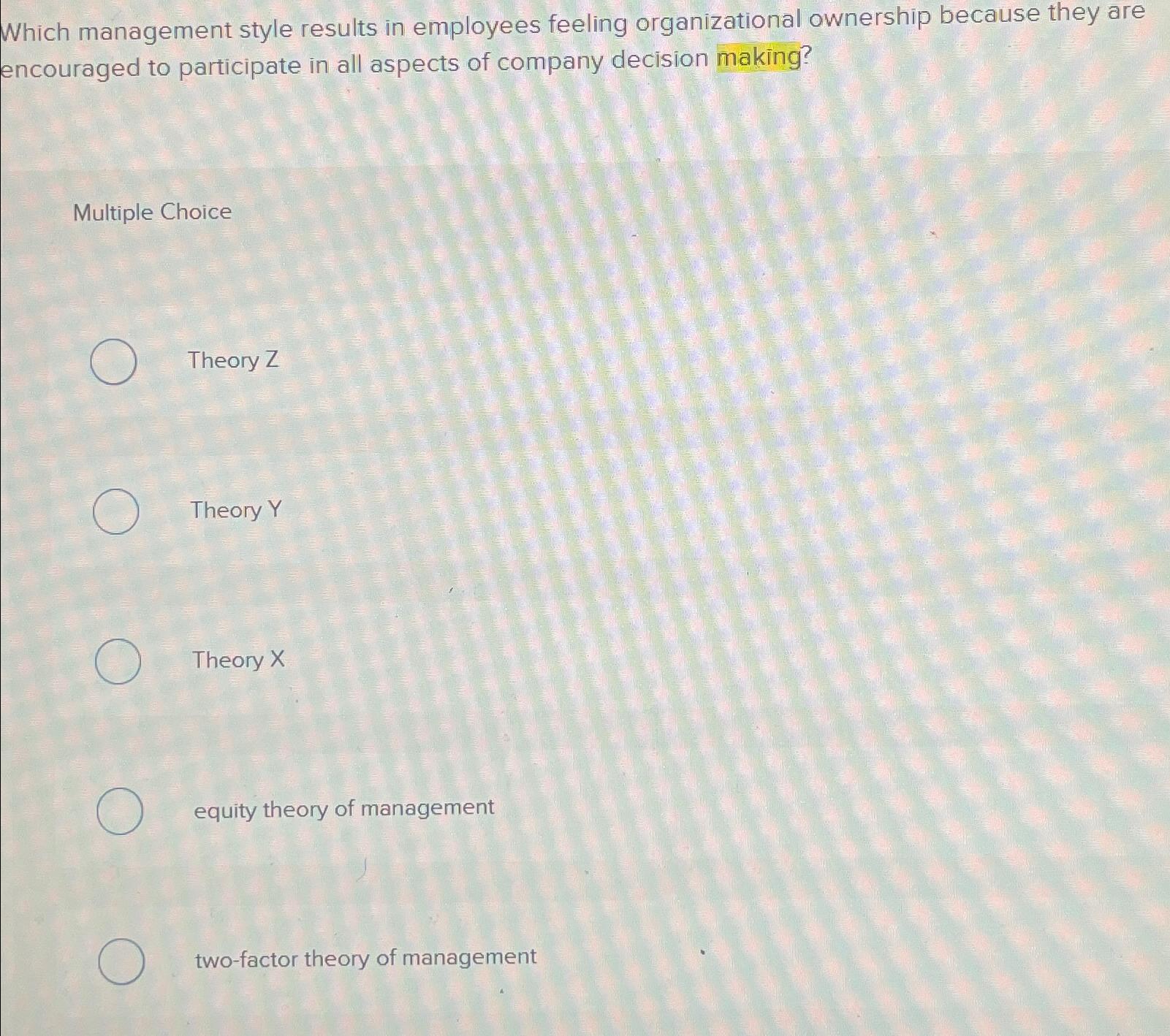 Solved Which management style results in employees feeling | Chegg.com