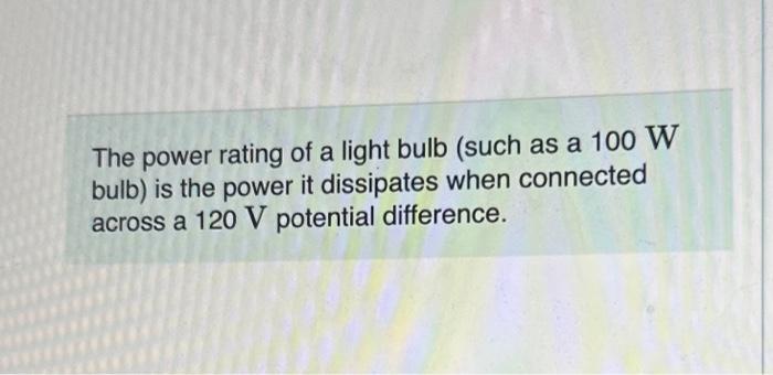 Solved The power rating of a light bulb (such as a 100 W | Chegg.com