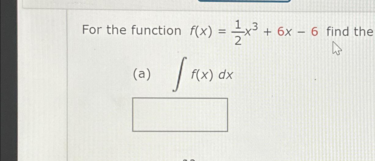 Solved For the function f(x)=12x3+6x-6 ﻿find | Chegg.com