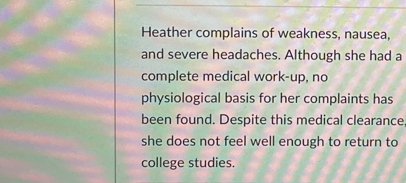 Solved Heather complains of weakness, nausea, and severe | Chegg.com