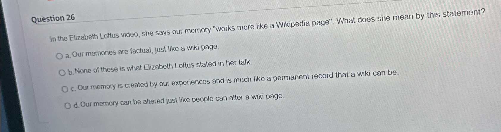 Solved Question 26In the Elizabeth Loftus video, she says | Chegg.com