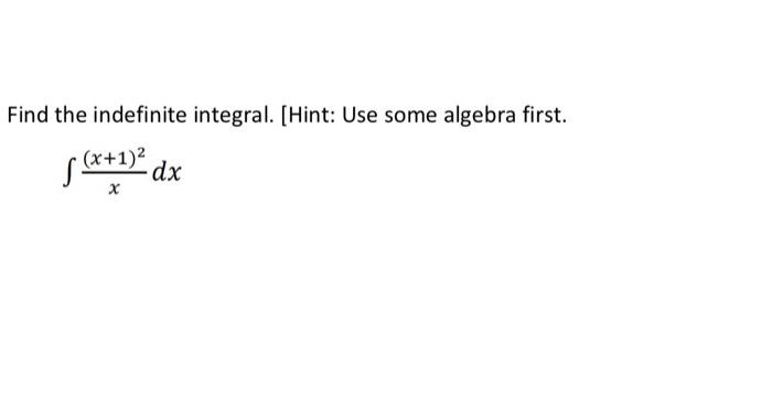 Solved Find the indefinite integral. [Hint: Use some algebra | Chegg.com