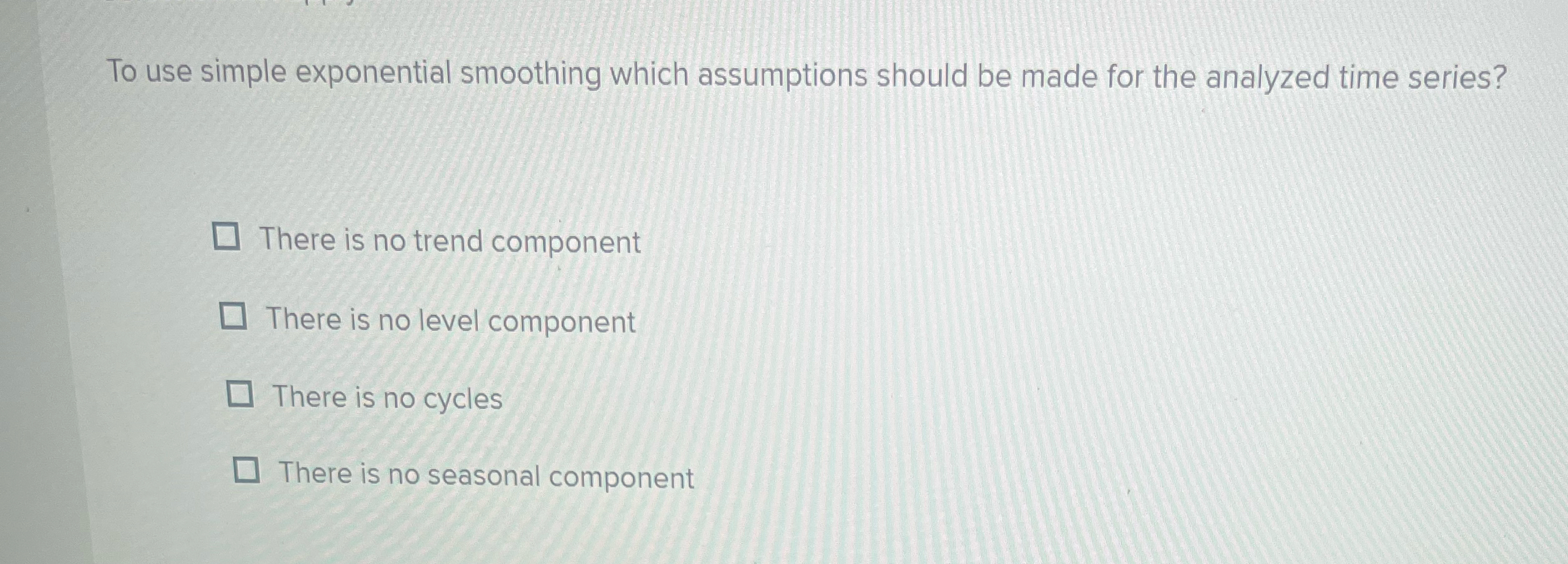 Solved To use simple exponential smoothing which assumptions | Chegg.com