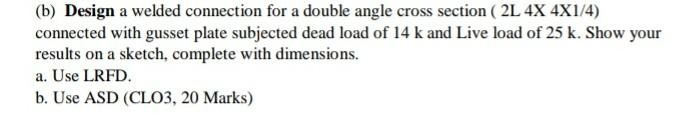 Solved (b) Design a welded connection for a double angle | Chegg.com