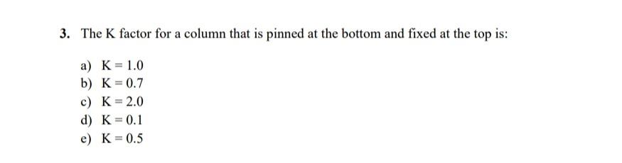 Solved 3. The K factor for a column that is pinned at the | Chegg.com