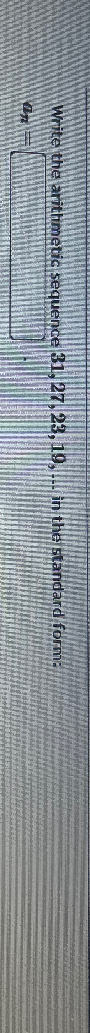 Solved Write the arithmetic sequence 31,27,23,19,dots in the | Chegg.com