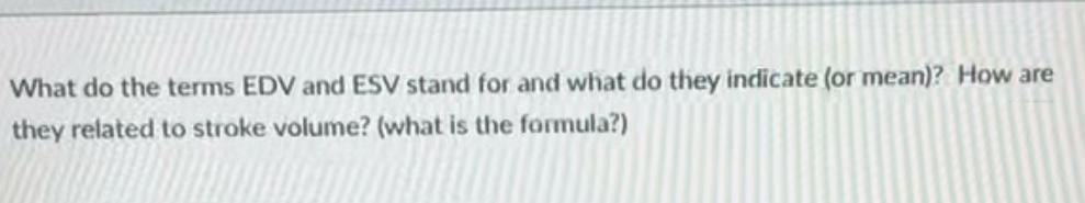 Solved What do the terms EDV and ESV stand for and what do | Chegg.com