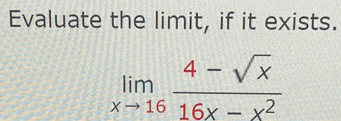 Solved Evaluate the limit, if it exists. limx→1616x−x24−x | Chegg.com