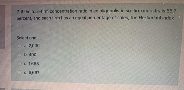 Solved 7. If the four-firm concentration ratio in an | Chegg.com