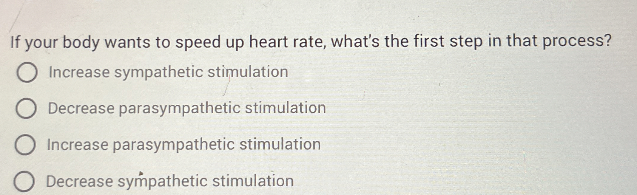 Solved If your body wants to speed up heart rate, what's the | Chegg.com