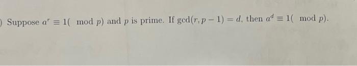 Solved Suppose a' = 1( mod p) and p is prime. If ged(r, p - | Chegg.com