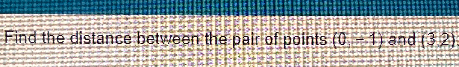 Solved Find the distance between the pair of points (0,-1) | Chegg.com