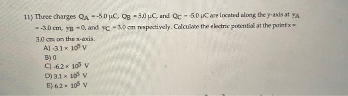 Solved 11) Three charges QA --5.0 HC, QB = 5.0 C, and QC = | Chegg.com