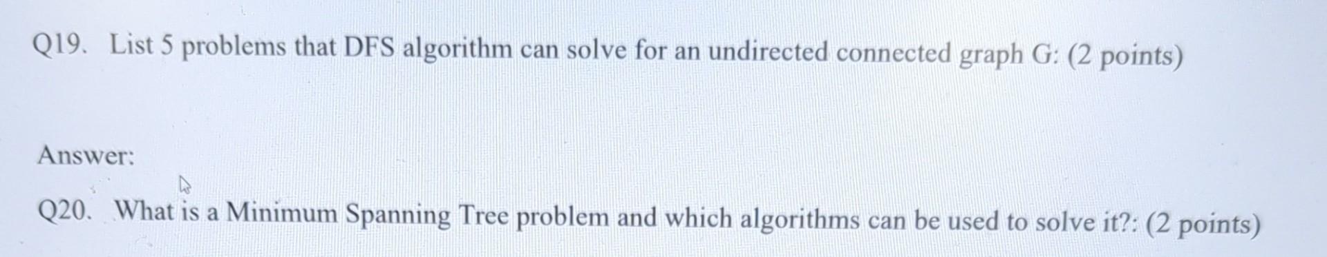 Solved Q19. List 5 problems that DFS algorithm can solve for | Chegg.com