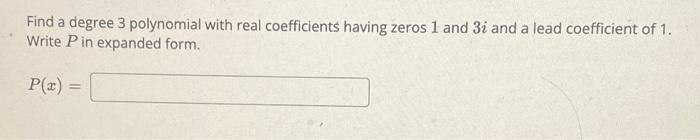 Solved Find a degree 3 polynomial with real coefficients | Chegg.com