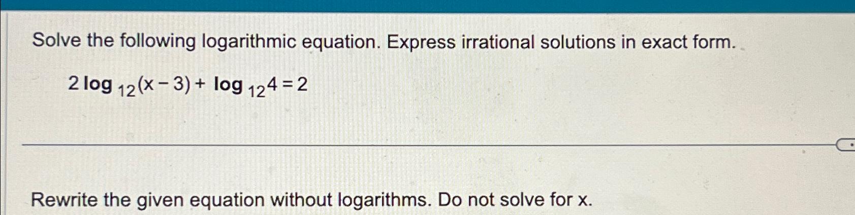 Solved Solve the following logarithmic equation. Express | Chegg.com