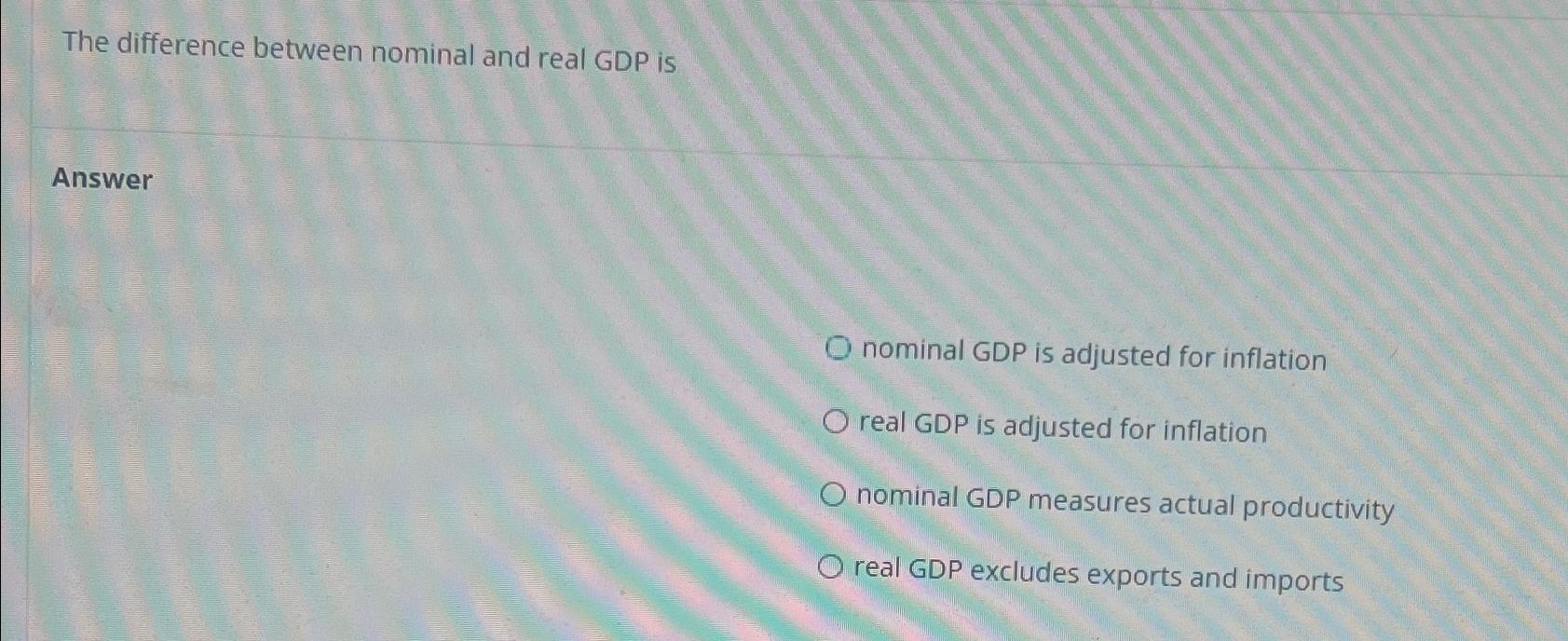 Solved The difference between nominal and real GDP | Chegg.com
