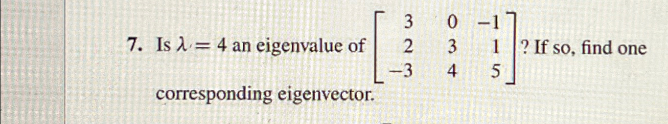 Solved Is λ=4 ﻿an eigenvalue of [30-1231-345] ? ﻿If so, | Chegg.com