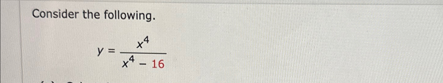 Solved Consider the following.y=x4x4-16List the intercepts, | Chegg.com