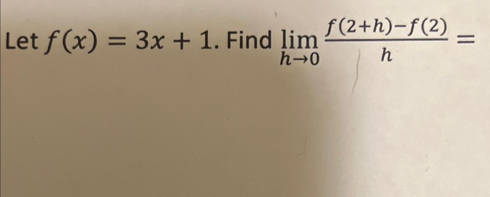 Solved Let F X 3x 1 ﻿find Limh→0f 2 H F 2 H
