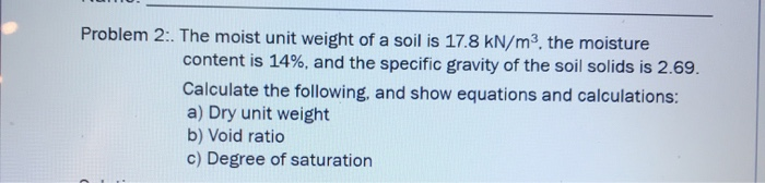 Solved Problem 2. The moist unit weight of a soil is 17.8 | Chegg.com
