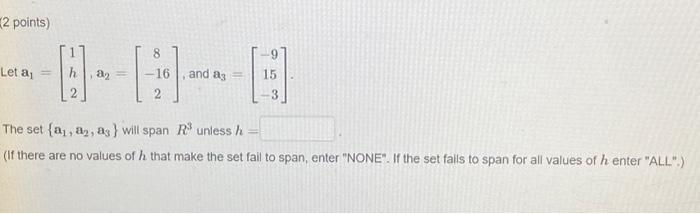 Solved 2 points) et a1=⎣⎡1h2⎦⎤,a2=⎣⎡8−162⎦⎤, and | Chegg.com
