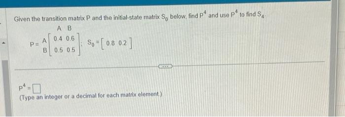 Solved Given the transition matrix P and the initial-state | Chegg.com