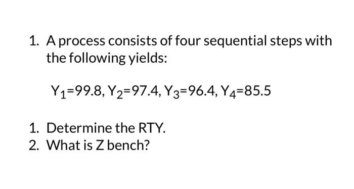 Solved 1. A process consists of four sequential steps with | Chegg.com