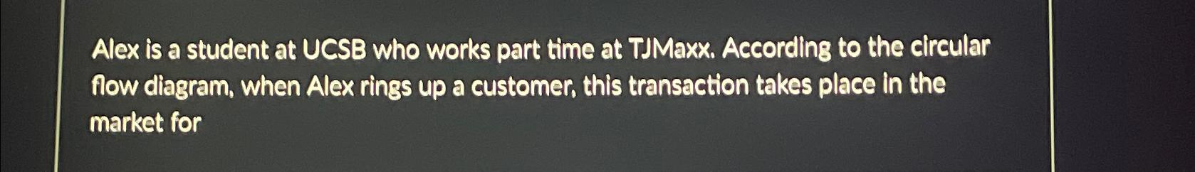 Solved Alex is a student at UCSB who works part time at | Chegg.com