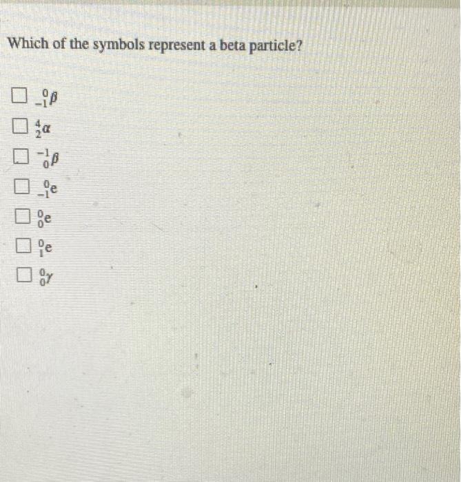 Solved Which of the symbol represents a beta particle | Chegg.com