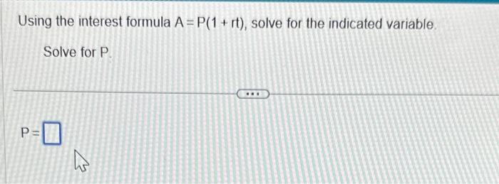Solved Using the interest formula A=P(1+rt), solve for the | Chegg.com