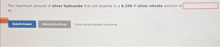 Solved The maximum amount of silver hydroxide that will | Chegg.com