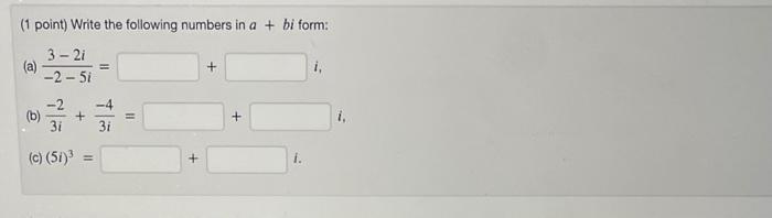 Solved (1 point) Write the following numbers in a+bi form: | Chegg.com