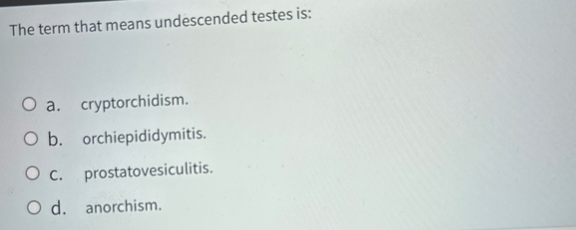 The term that means undescended testes is:a. | Chegg.com