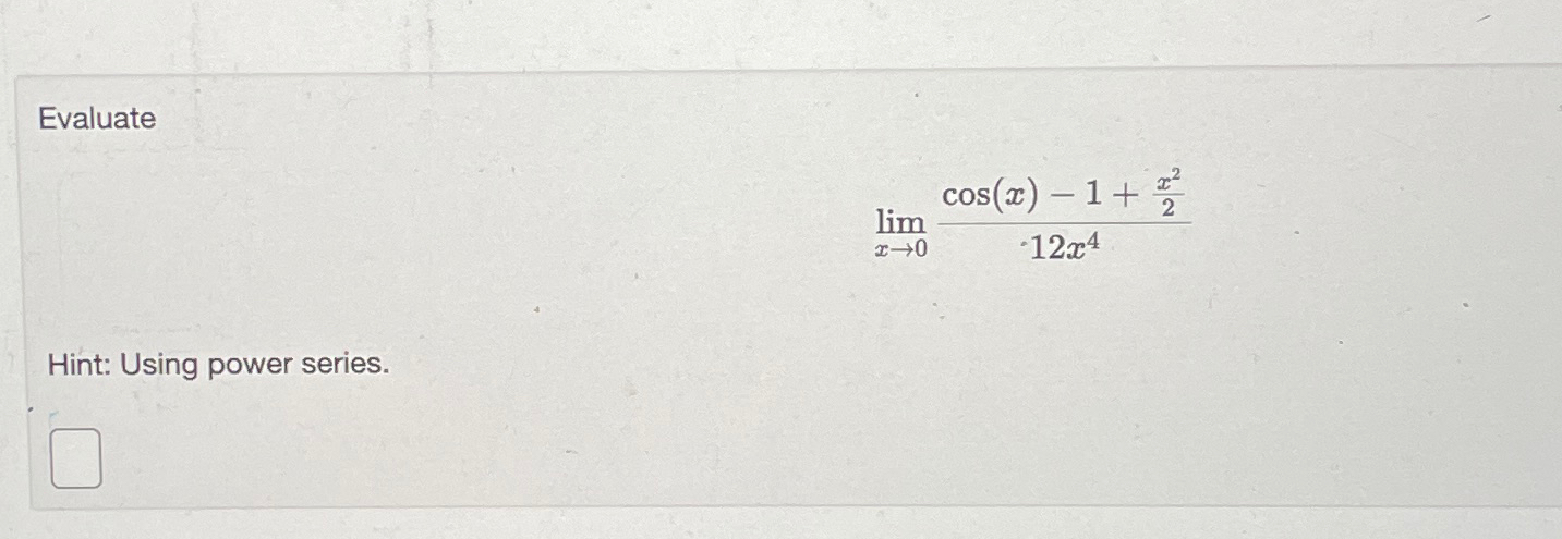 Solved Evaluatelimx→0cos(x)-1+x2212x4Hint: Using power | Chegg.com