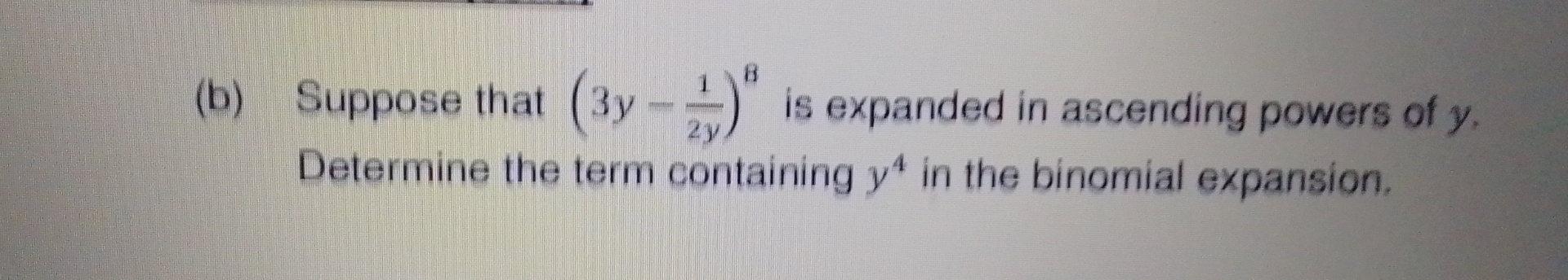 Solved (b) ﻿Suppose that (3y-12y)8 ﻿is expanded in ascending | Chegg.com