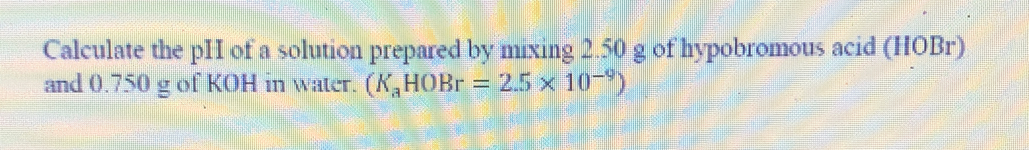 Solved Calculate the pHI of a solution prepared by mxing | Chegg.com