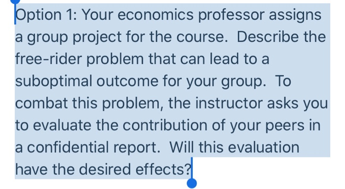 Solved Option 1: Your economics professor assigns a group | Chegg.com Solved Option 1: Your economics professor assigns a group | Chegg.com