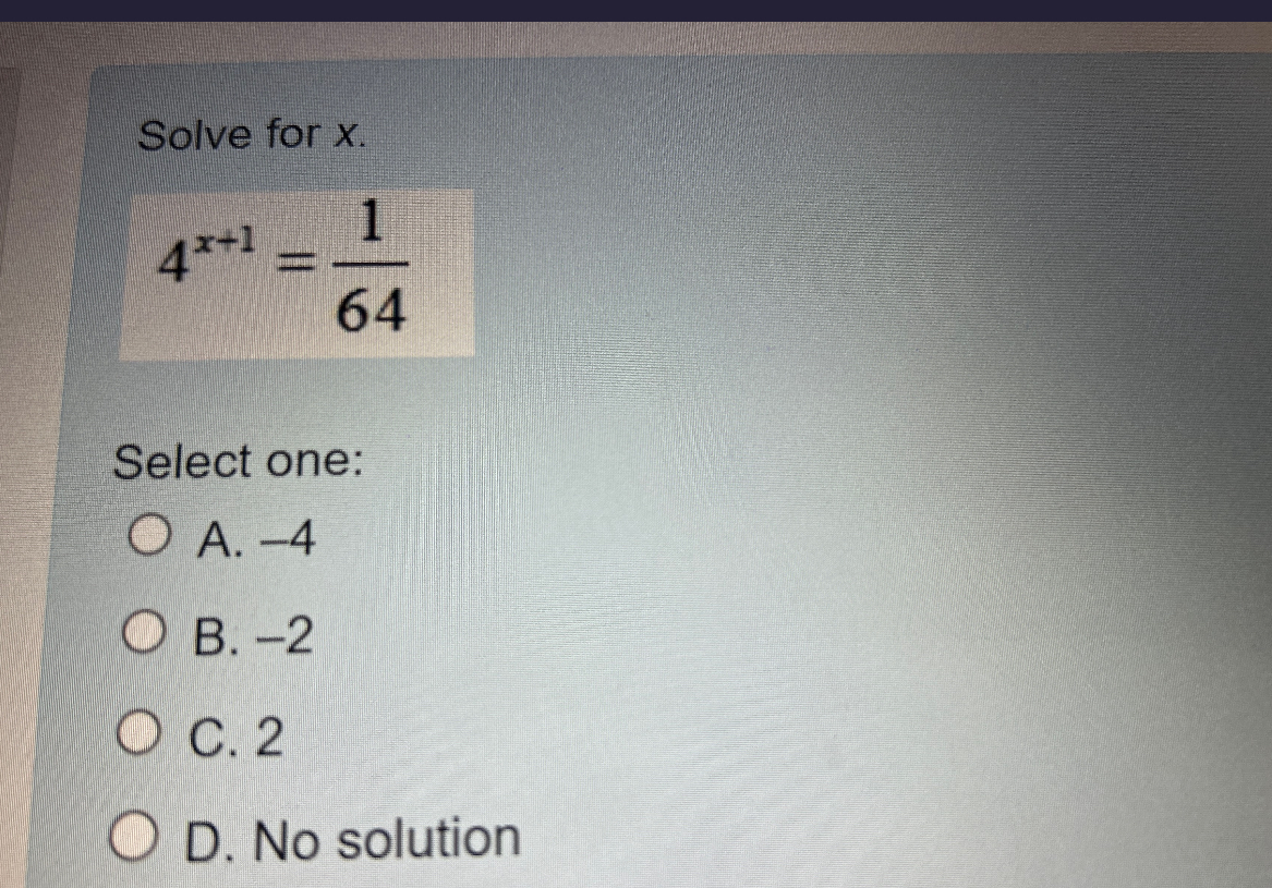 Solved Solve for x4x+1=164Select one:A. -4B. -2C. 2D. ﻿No | Chegg.com