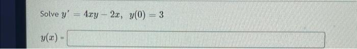 Solved Solve y' 4xy – 2x, y(0) = 3 y(x) - | Chegg.com