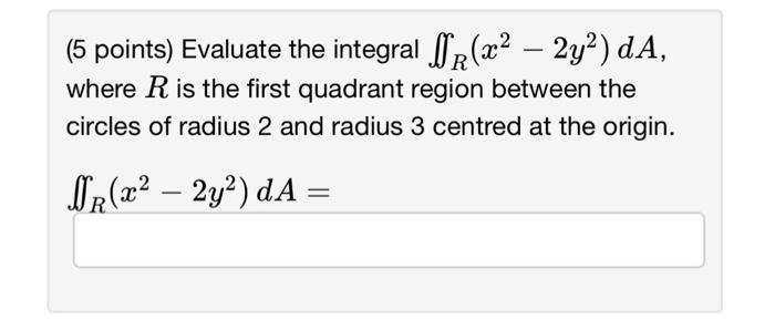 Solved (5 points) Evaluate the integral ∬R(x2−2y2)dA, where | Chegg.com