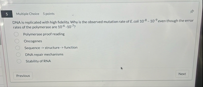 Solved 5Multiple Choice 5 ﻿pointsDNA is replicated with high | Chegg.com