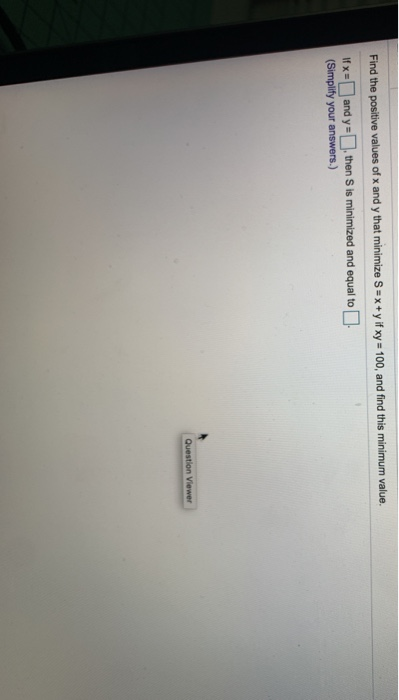 Solved Find the positive values of x and y that minimize S = | Chegg.com