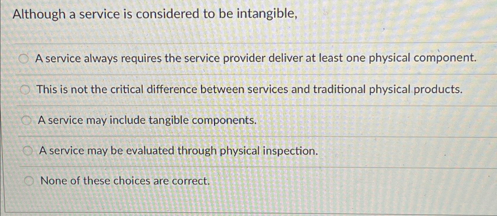 Solved Although a service is considered to be intangible,A | Chegg.com