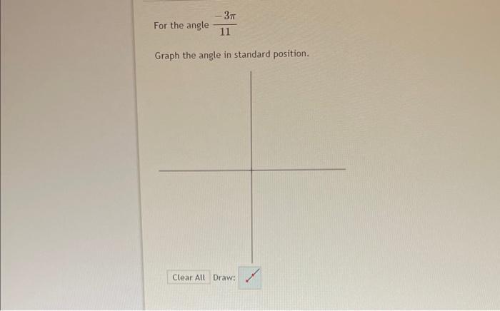Solved For the angle 11−3π Graph the angle in standard | Chegg.com