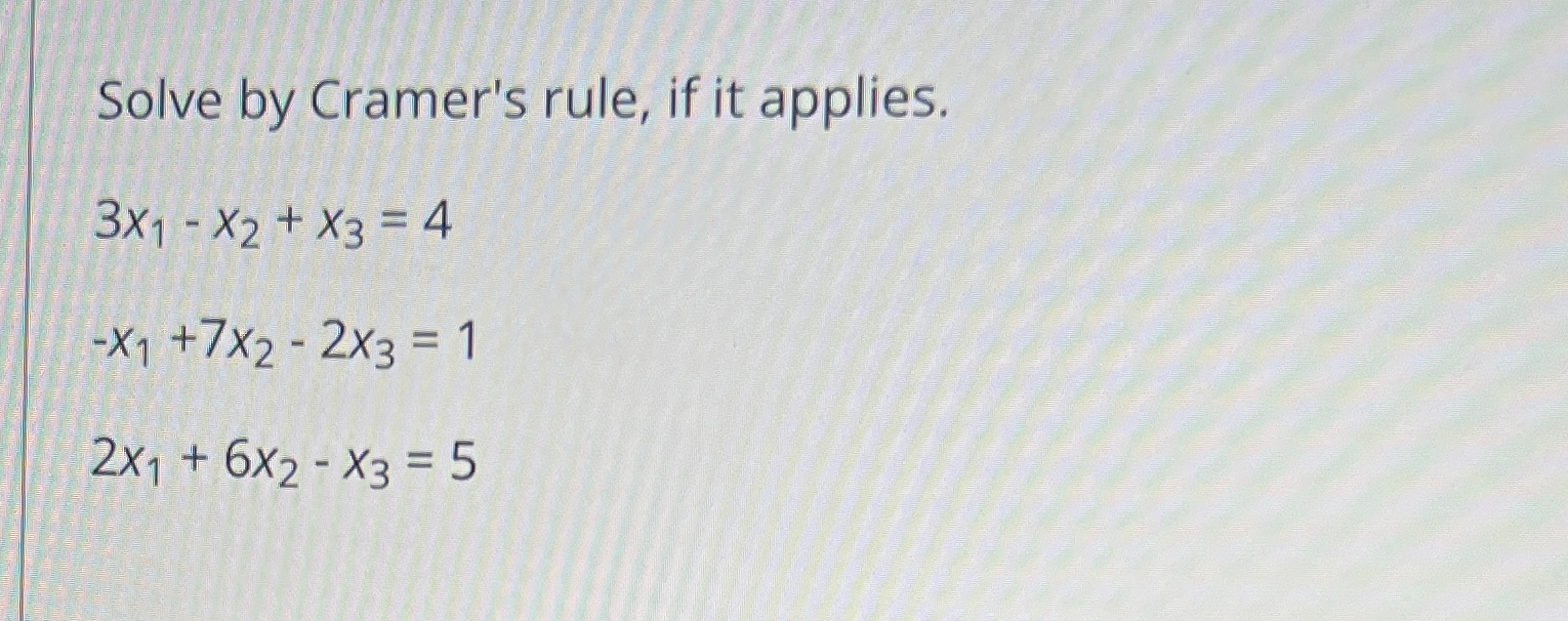 Solved Solve by Cramer's rule, if it | Chegg.com